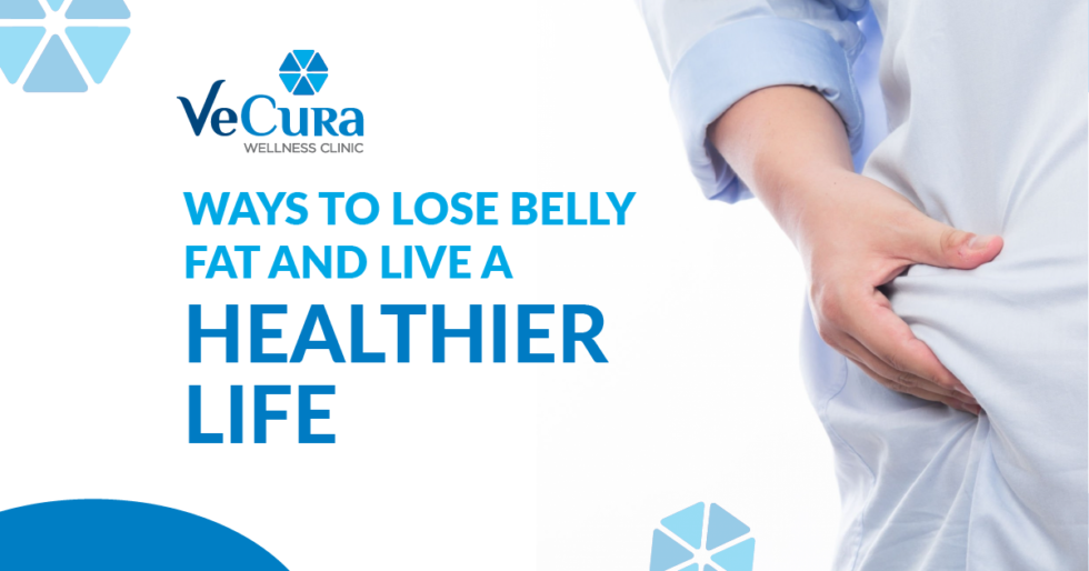 10 Ways To Lose Belly Fat and Live a Healthier Life - Vecura wellness